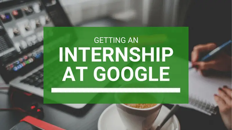 How to Get an Internship at Google? - 2022 2023 Big Internships