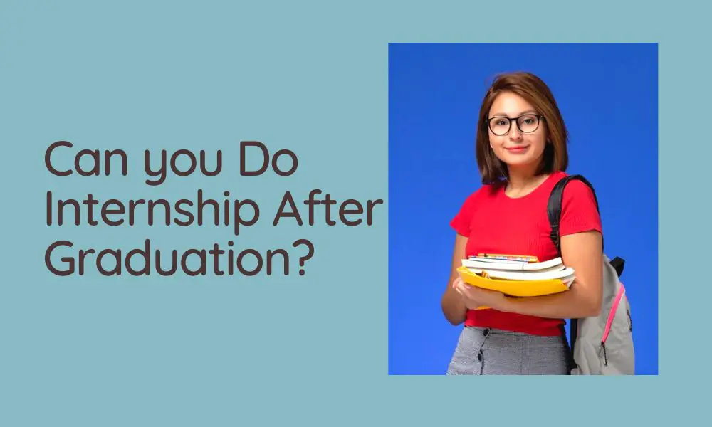 Can You Do Internship After Graduation? - 2022 2023 Big Internships